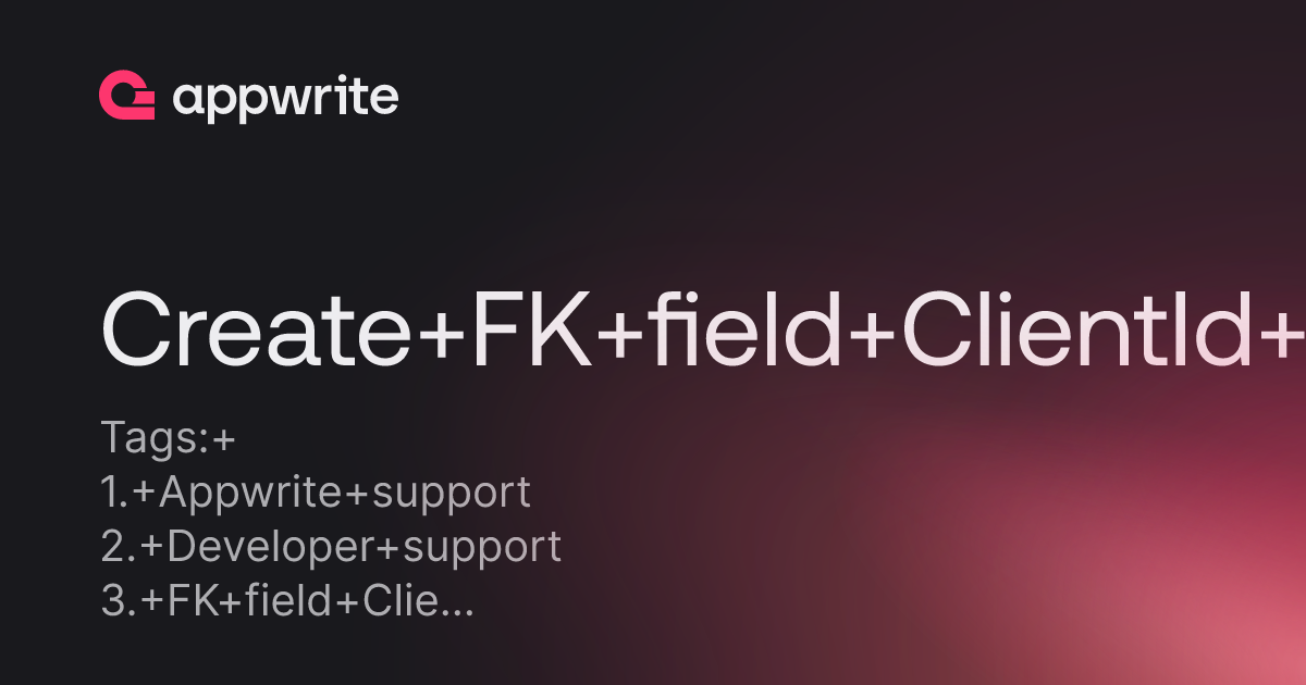 Create Fk Field Clientid Or Create Relationship Field Threads Appwrite