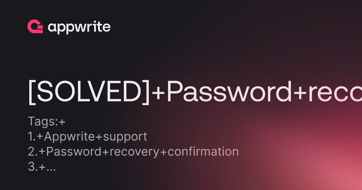 [SOLVED] Password recovery confirmation - Threads - Appwrite