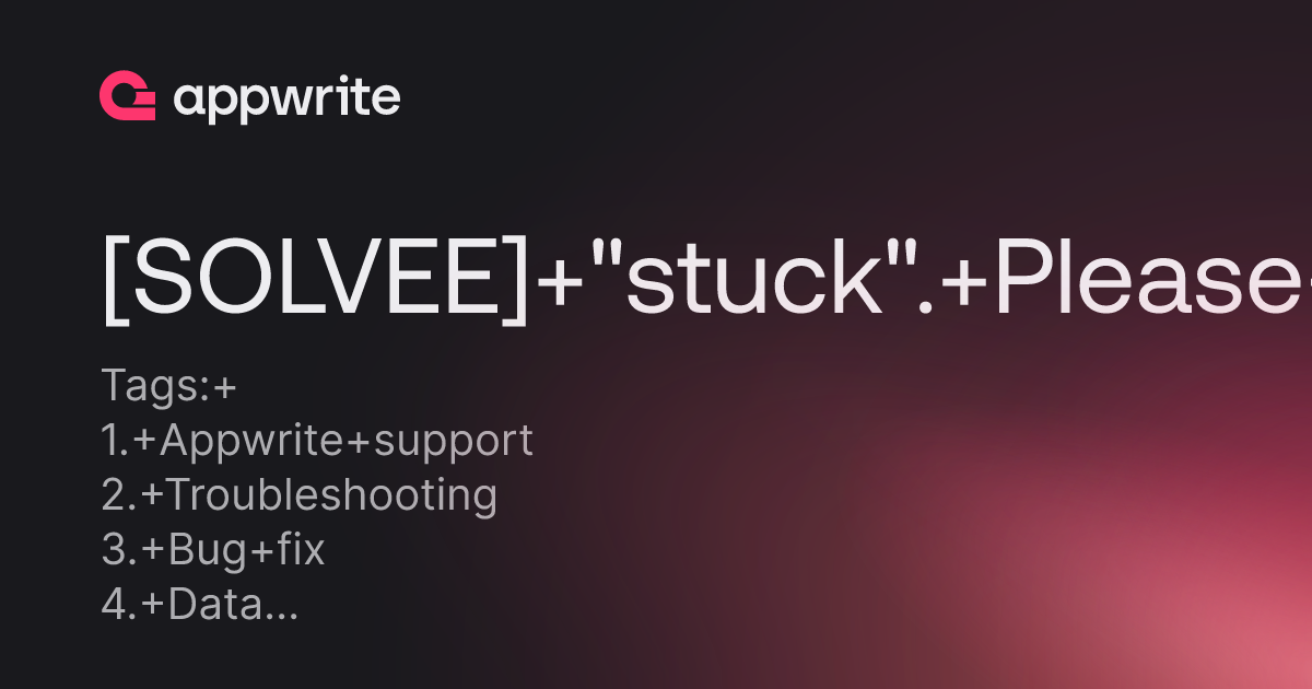 [SOLVEE] "stuck". Please fix this scary issue. - Threads - Appwrite