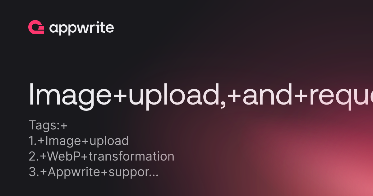 Image upload, and request on transformation if it was webp... - Threads - Appwrite
