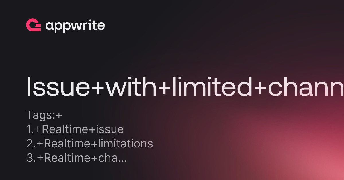 Issue with limited channels of the real-time - Threads - Appwrite
