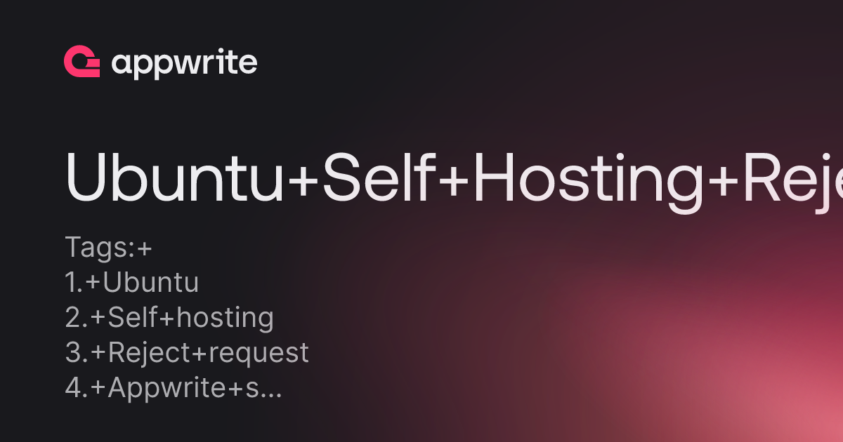 Ubuntu Self Hosting Reject Request - Threads - Appwrite