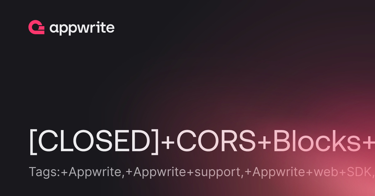 [CLOSED] CORS Blocks Web SDK - Threads - Appwrite
