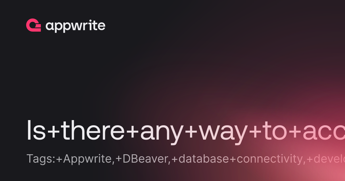 Is there any way to access our Appwrite database from DBeaver. - Threads - Appwrite