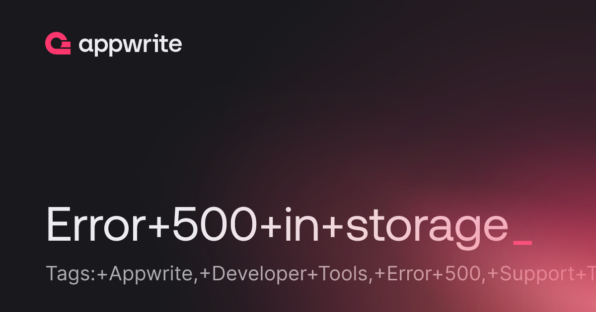 Error 500 in storage - Threads - Appwrite