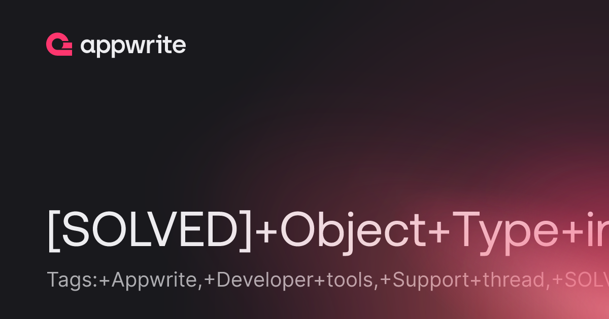Solved Object Type In Appwrite Threads Appwrite