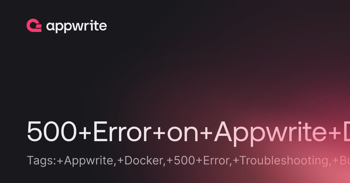 500 Error On Appwrite Docker Threads Appwrite