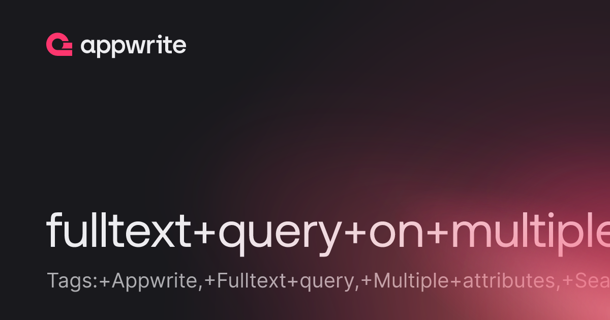 Fulltext Query On Multiple Attributes Threads Appwrite