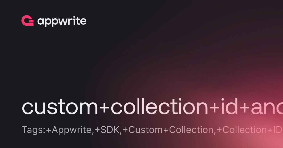 Custom Collection Id And Sdk Cant Find The Collection By Id Threads Appwrite