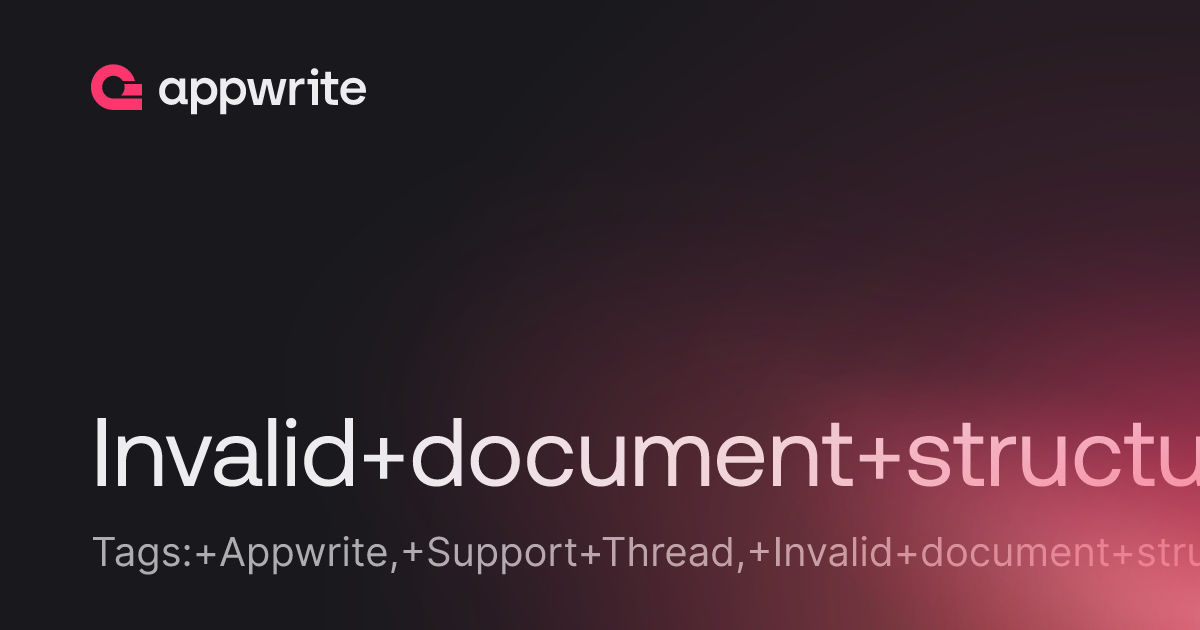 Invalid Document Structure Unknown Attribute Region Threads Appwrite