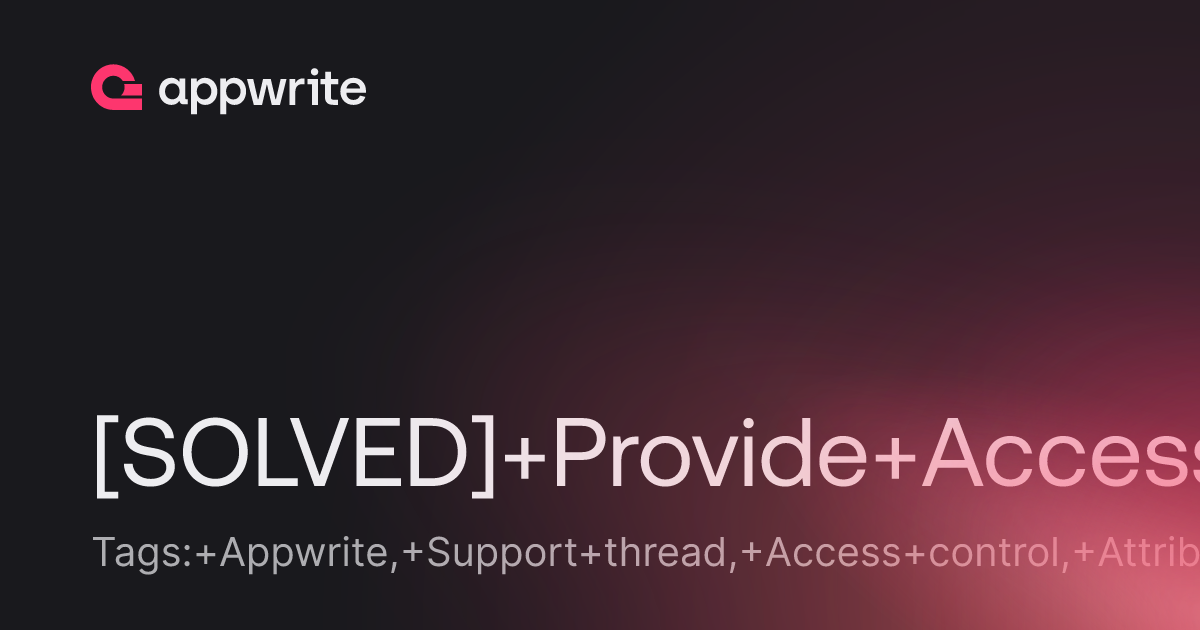 Solved Provide Access To Specific Attributes Only Threads Appwrite