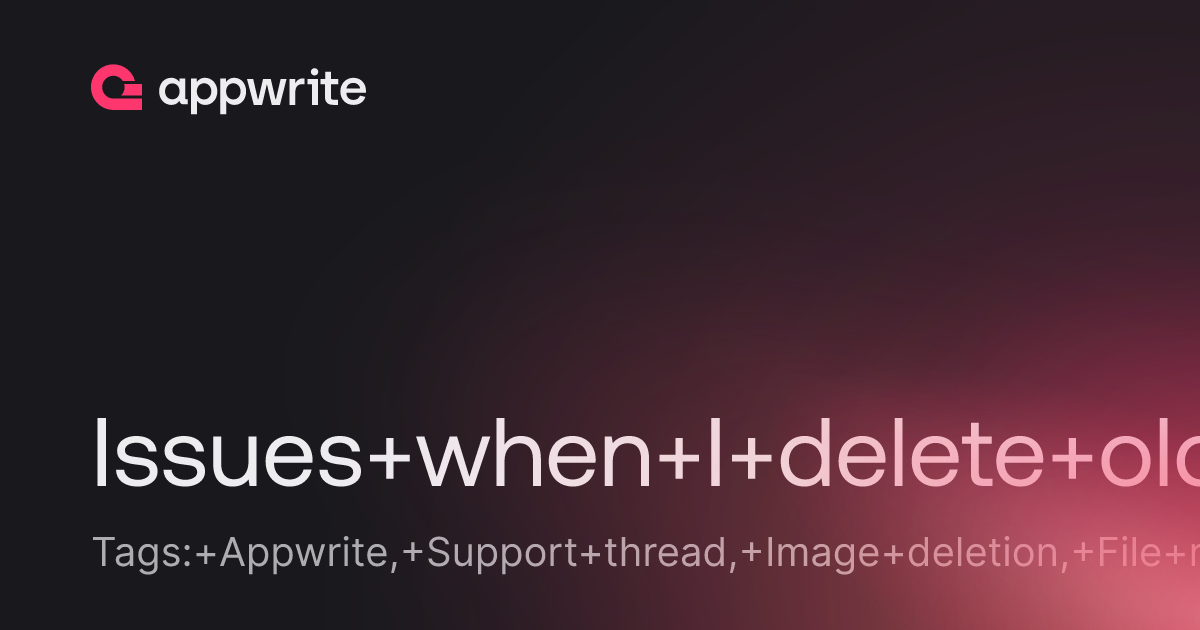 Issues When I Delete Old Image And Upload New Image With Same File Name Threads Appwrite