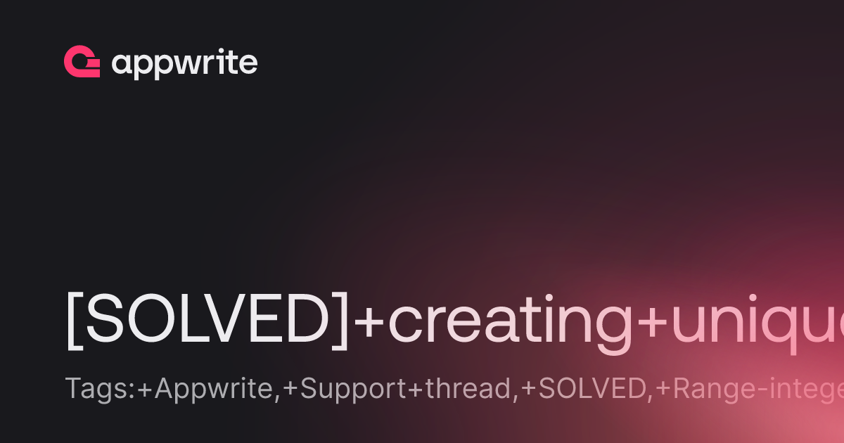 Solved Creating Unique Attribute Values By Range Integer Threads Appwrite