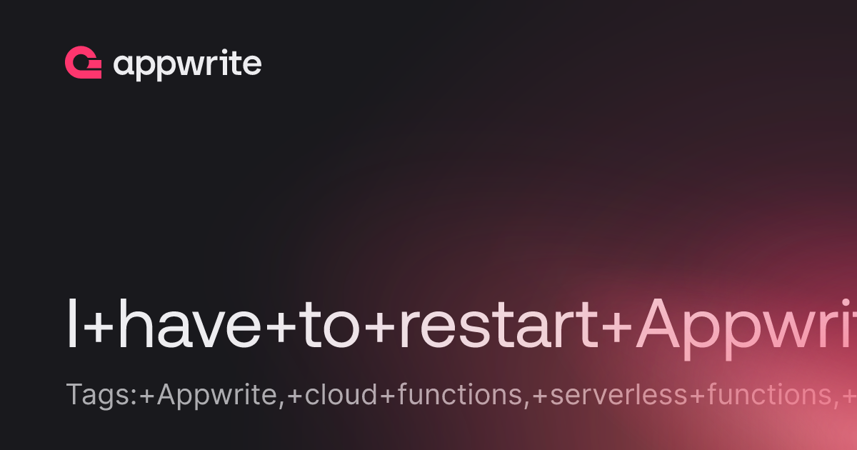 I Have To Restart Appwrite To Be Able To Build Cloud Function Threads