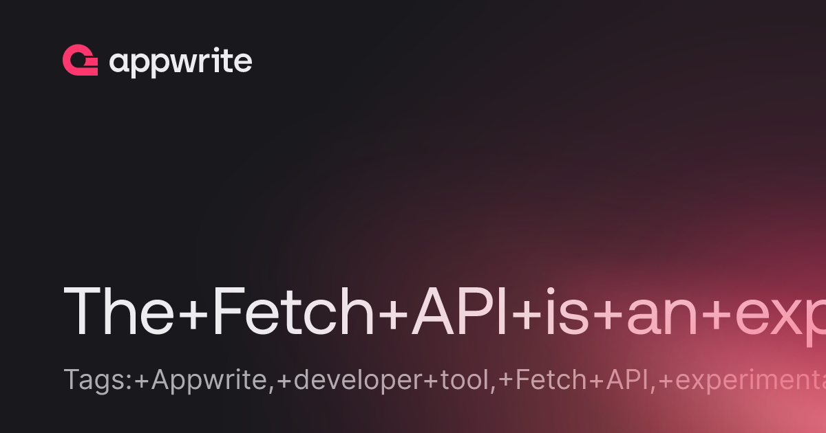 The Fetch Api Is An Experimental Feature Threads Appwrite
