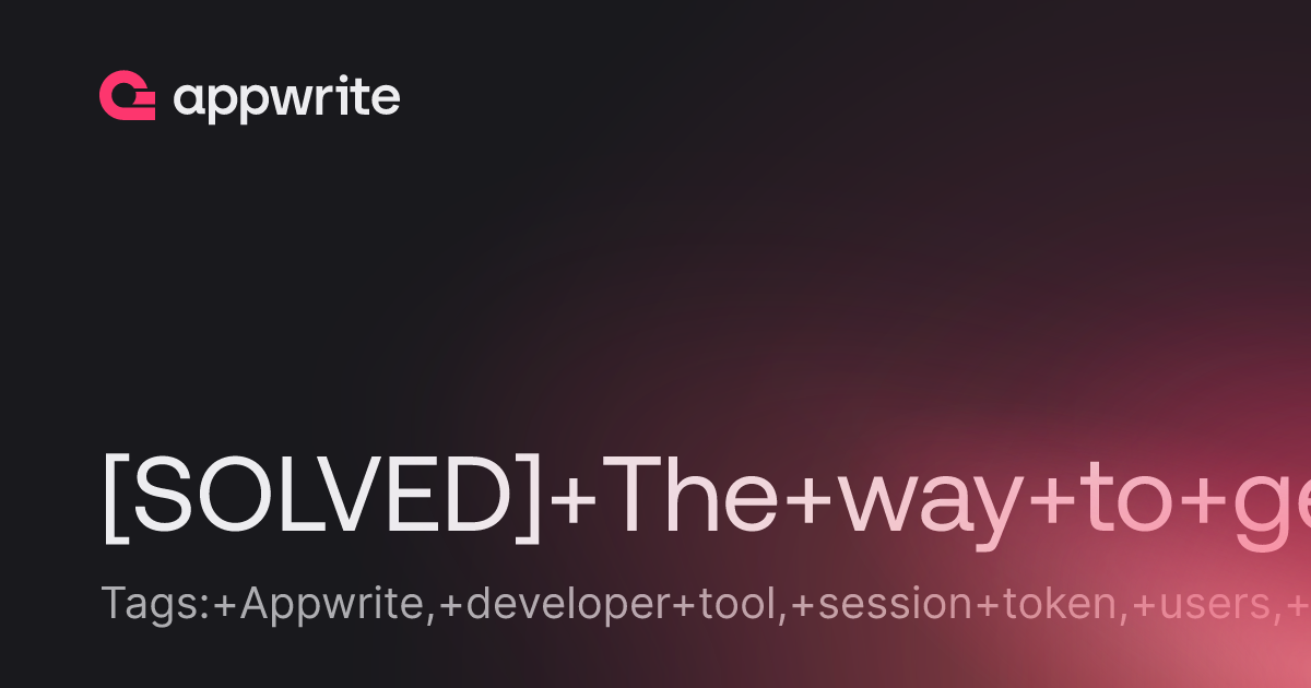 [solved] The Way To Get Users Session Token Threads Appwrite