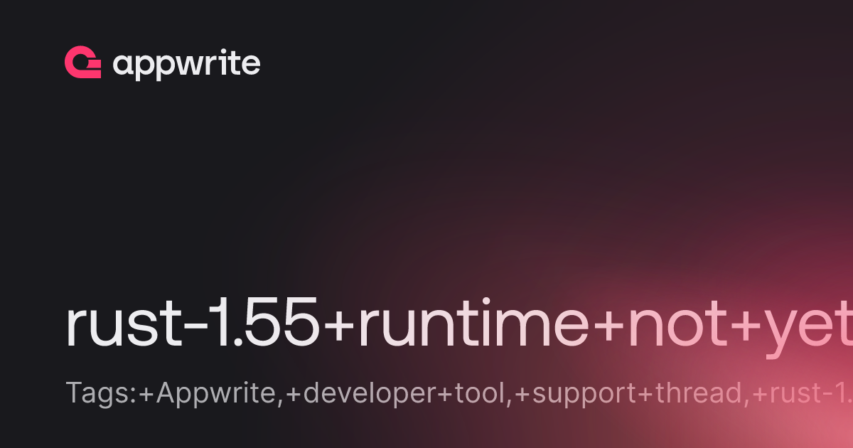 Rust 155 Runtime Not Yet Available Threads Appwrite