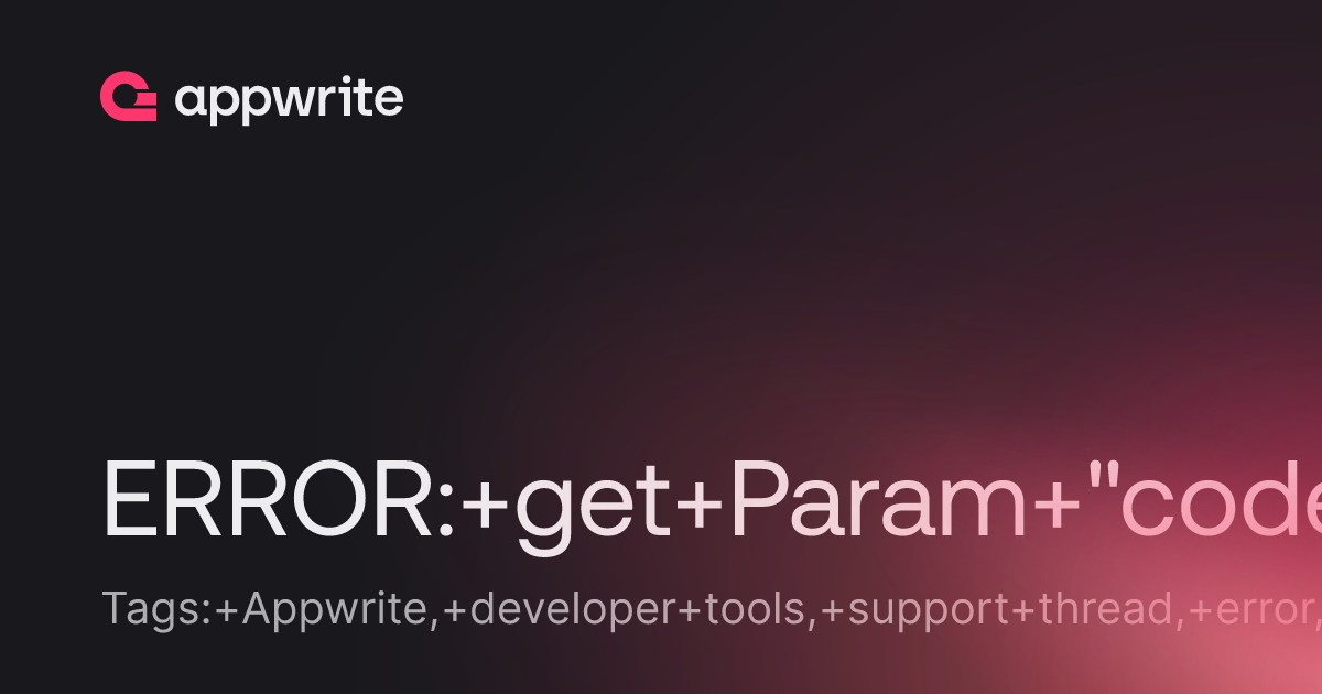ERROR: get Param "code" is not optional. - Threads - Appwrite