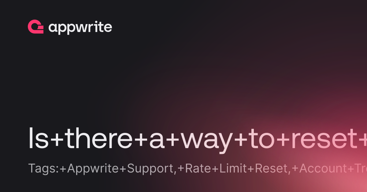 Is there a way to reset my Rate limit? - Threads - Appwrite