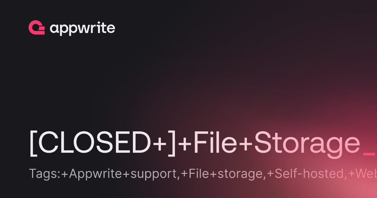 [CLOSED ] File Storage - Threads - Appwrite