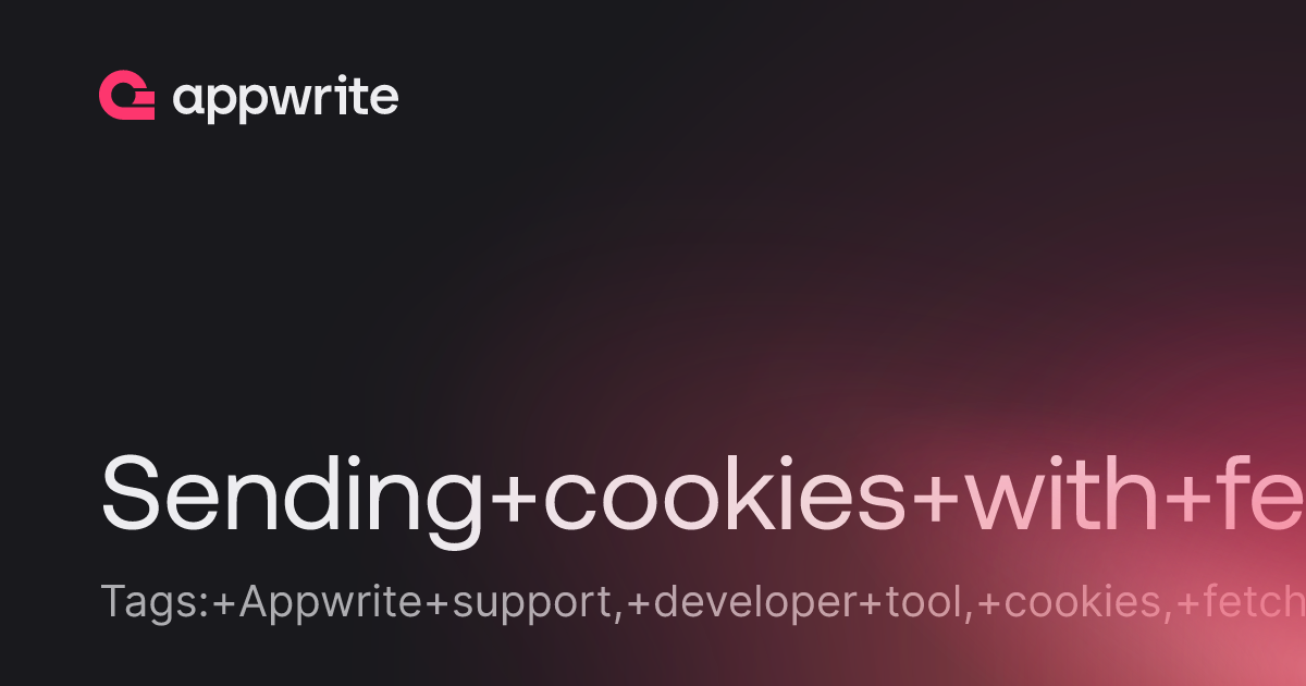Sending Cookies With Fetch When Cross Orgin Threads Appwrite