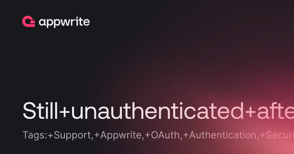 Still Unauthenticated After Successful Oauth Flow Threads Appwrite