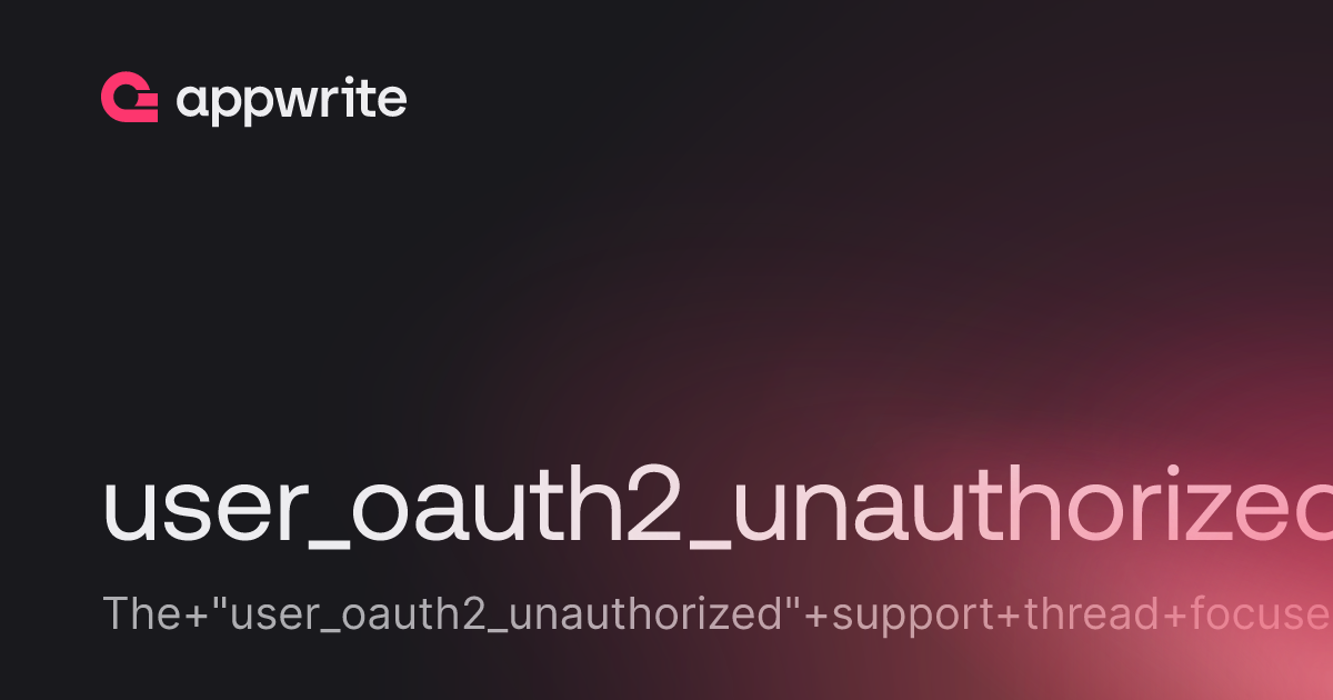 user_oauth2_unauthorized - Threads - Appwrite