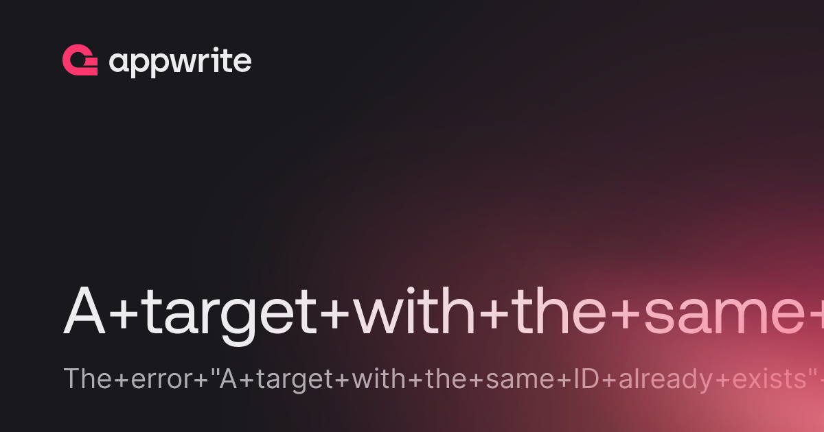 A target with the same ID already exists - Threads - Appwrite