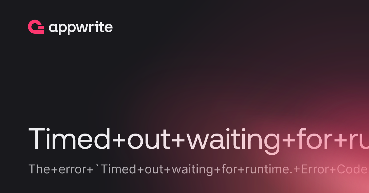 Timed out waiting for runtime. Error Code: 400 - Threads - Appwrite