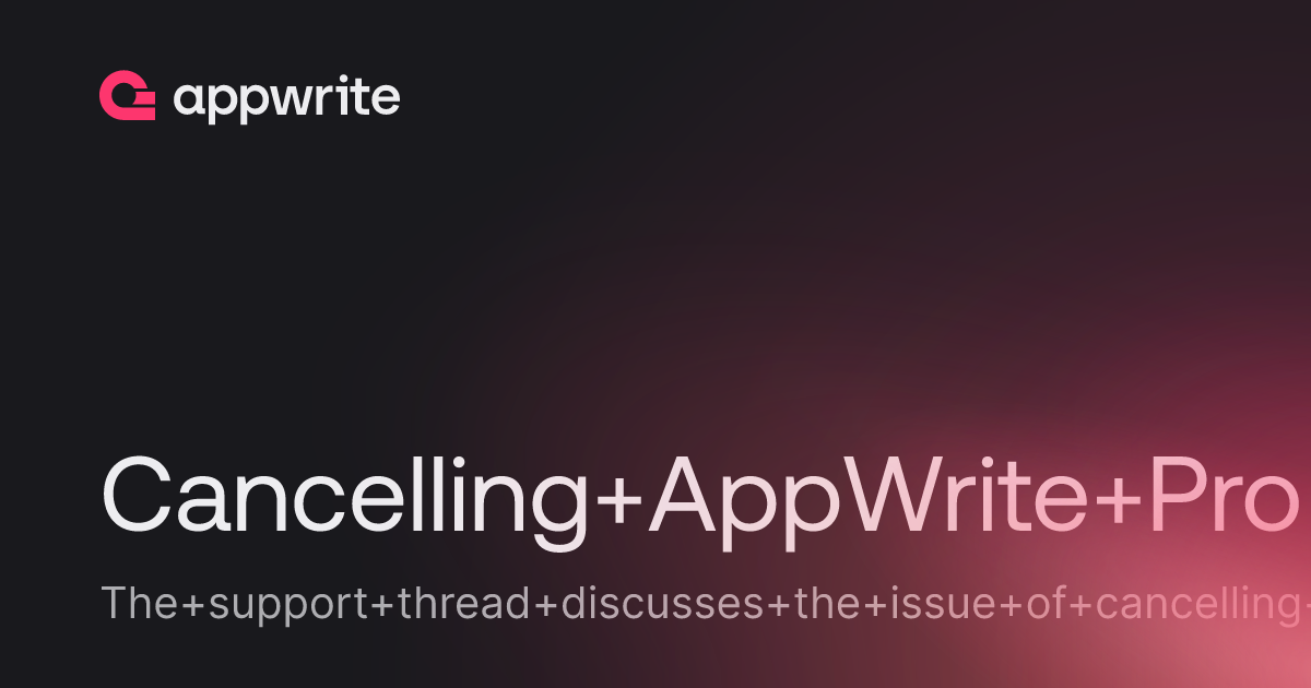 Cancelling AppWrite Pro - Threads - Appwrite