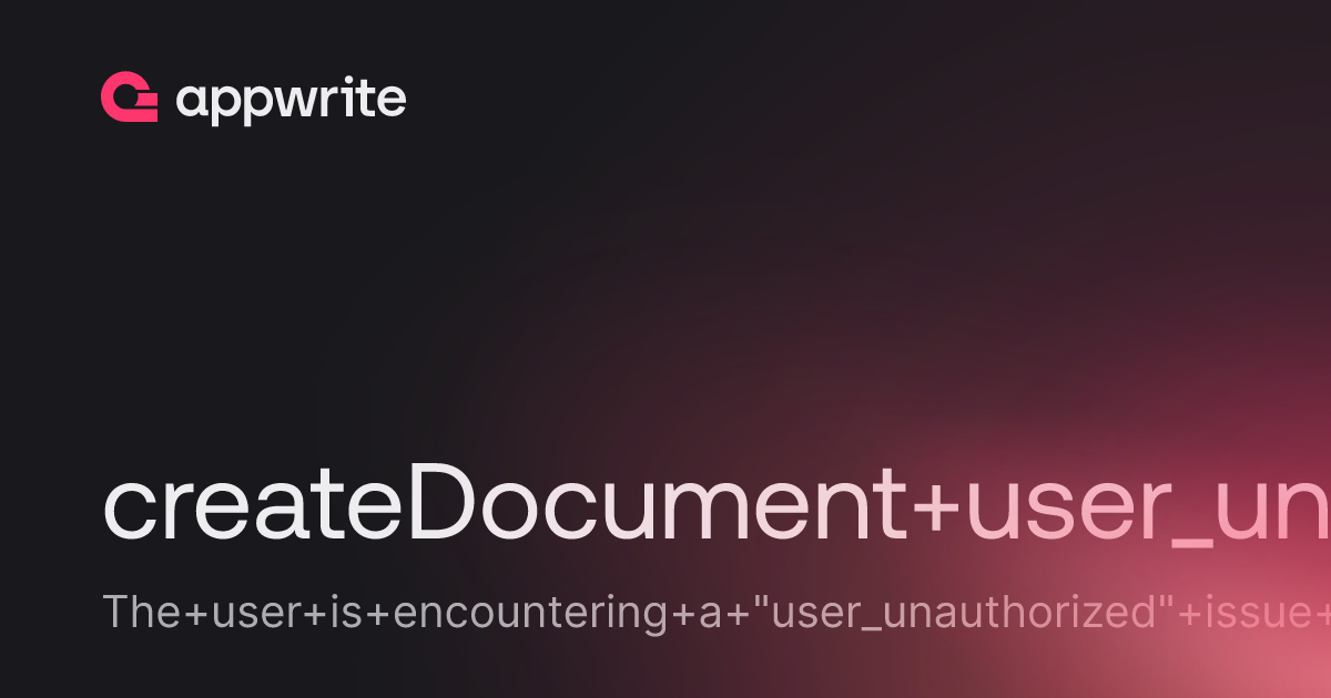createDocument user_unauthorized - Threads - Appwrite