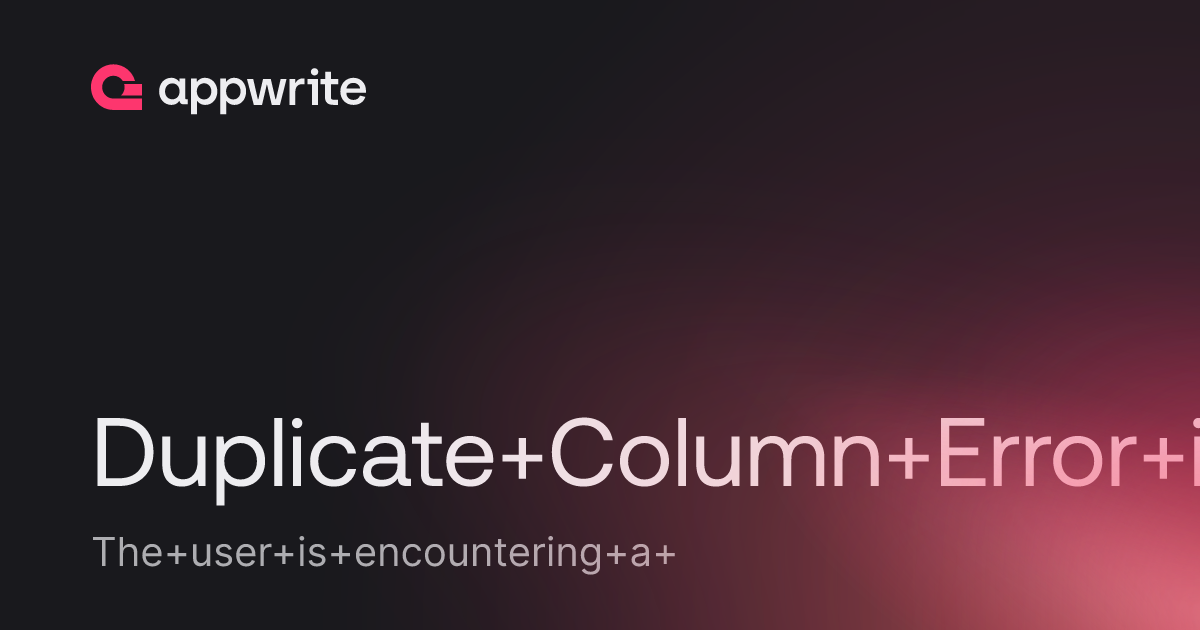 Duplicate Column Error In Appwrite After November 2 Update Threads