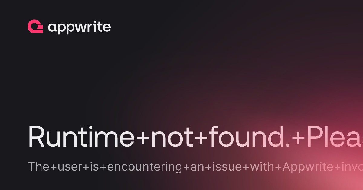 Runtime Not Found Please Start It First Or Provide Runtime Related Parameters Threads Appwrite