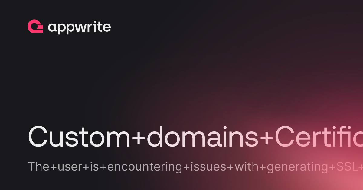 Custom domains Certificate generation errors - Threads - Appwrite