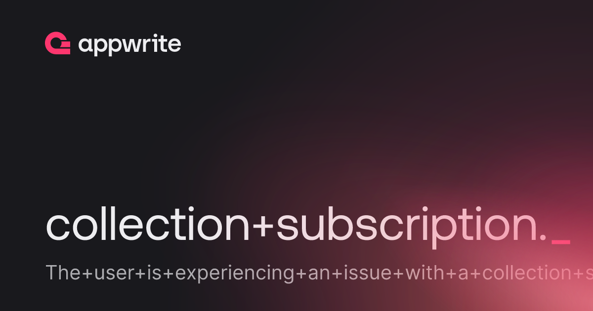 collection subscription. - Threads - Appwrite