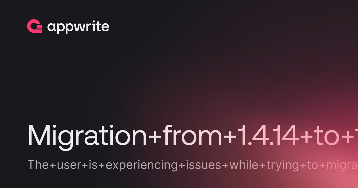 Migration from 1.4.14 to 1.5.4 fails - Threads - Appwrite