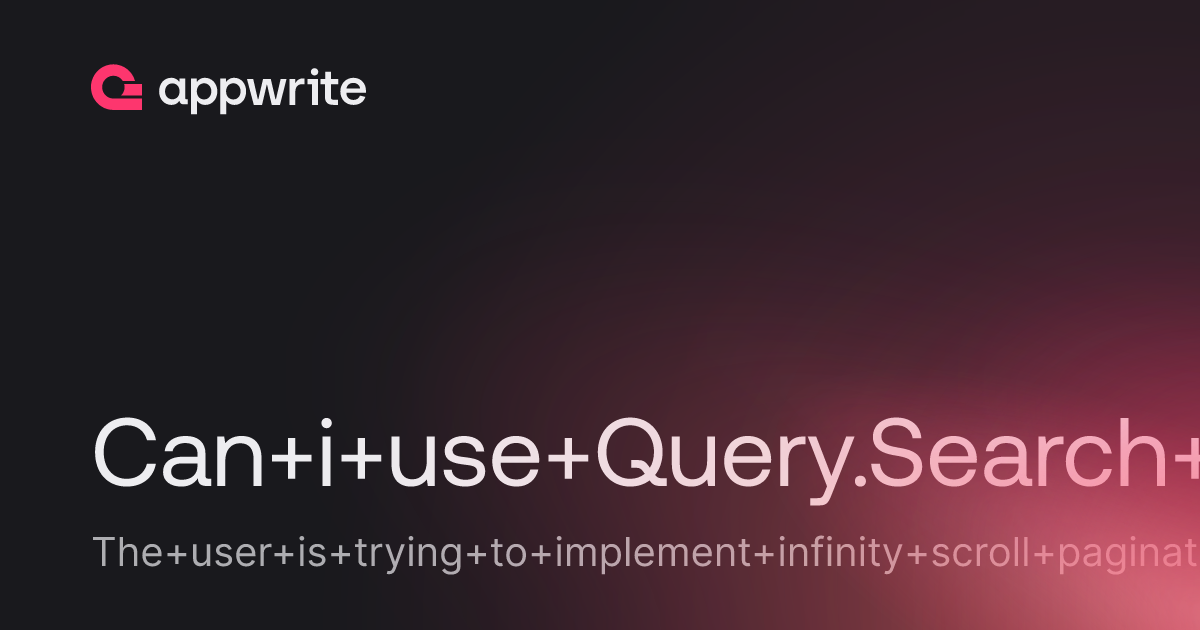 Can I Use Querysearch For Infinity Scroll Pagination With React Query Threads Appwrite