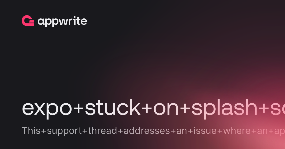 expo stuck on splash screen after build - Threads - Appwrite
