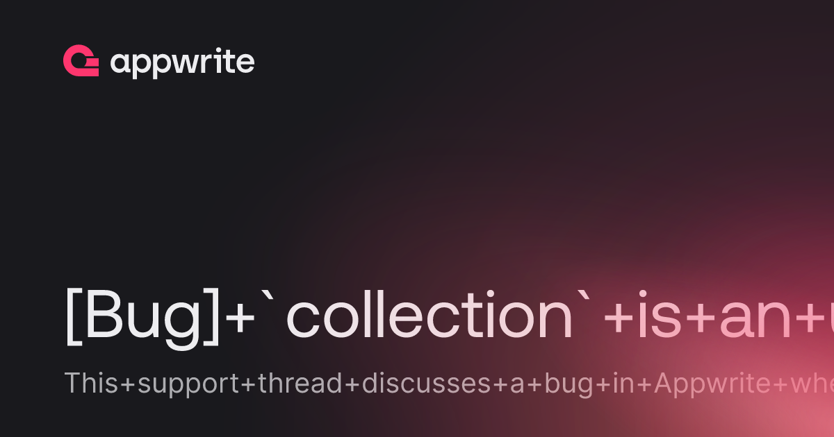 [Bug] `collection` is an unusable attribute key in Appwrite Databases - Threads - Appwrite
