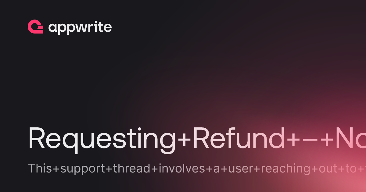 Requesting Refund – No Response Yet from Support - Threads - Appwrite