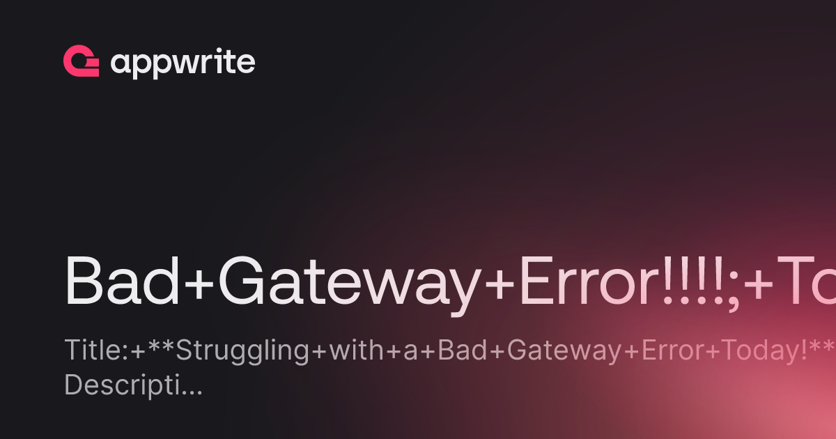 Bad Gateway Error Today Threads Appwrite