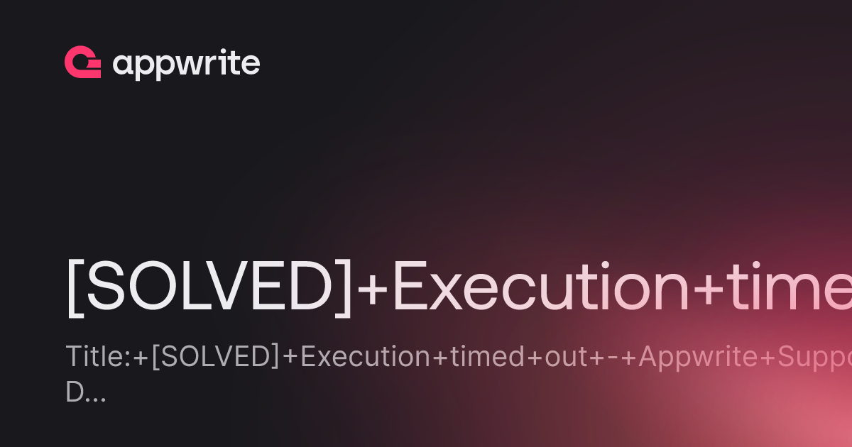 [SOLVED] Execution timed out. - Threads - Appwrite