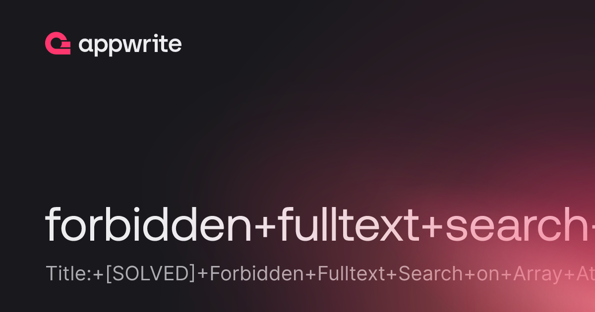 Forbidden Fulltext Search On Array Attributes Threads Appwrite