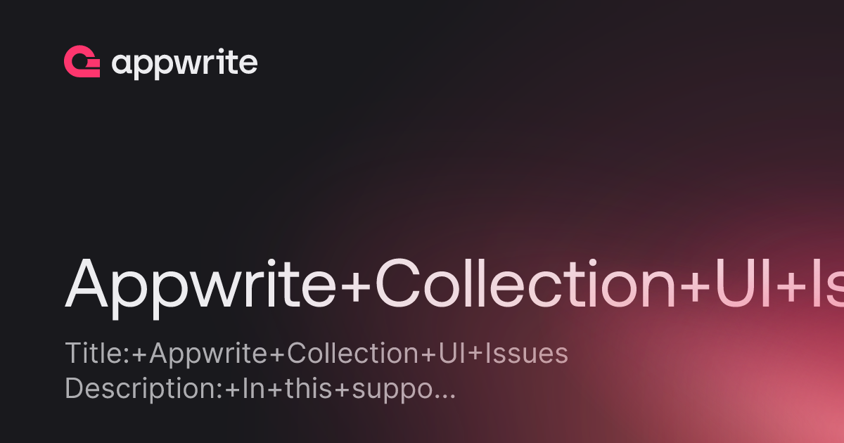 Appwrite Collection UI Issues - Threads - Appwrite