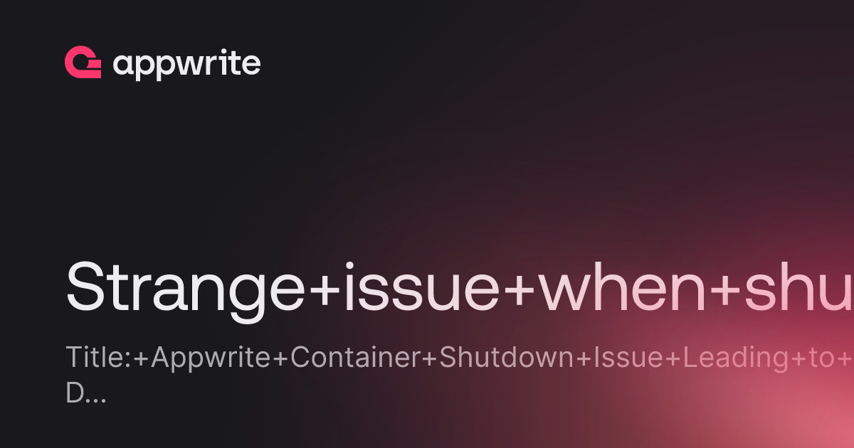 Strange Issue When Shutting Down The Container Threads Appwrite