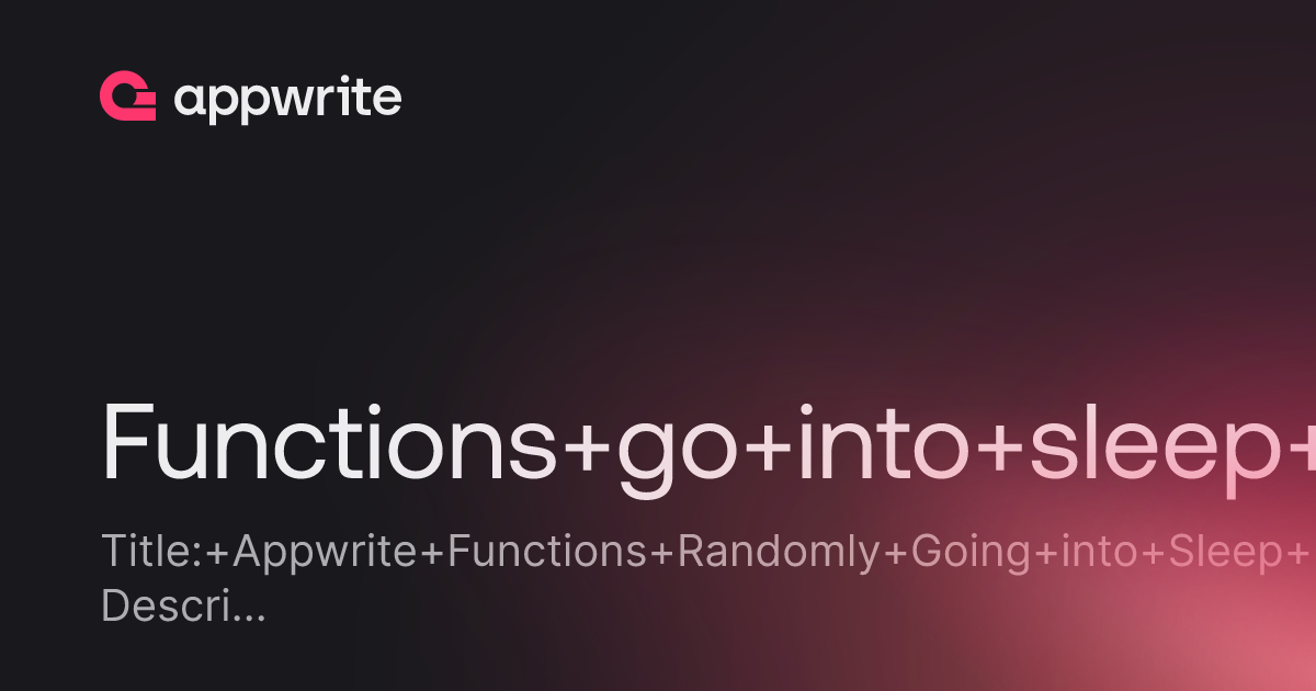 Functions go into sleep randomly - Threads - Appwrite