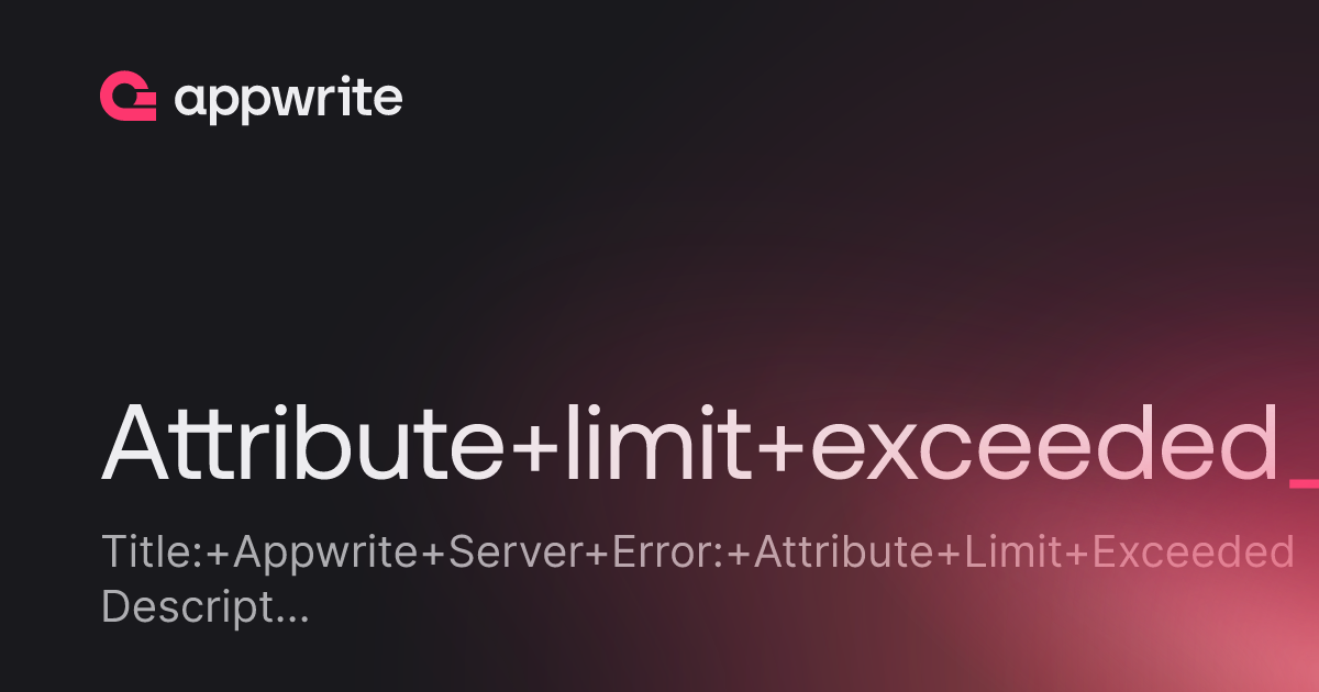Attribute Limit Exceeded Threads Appwrite