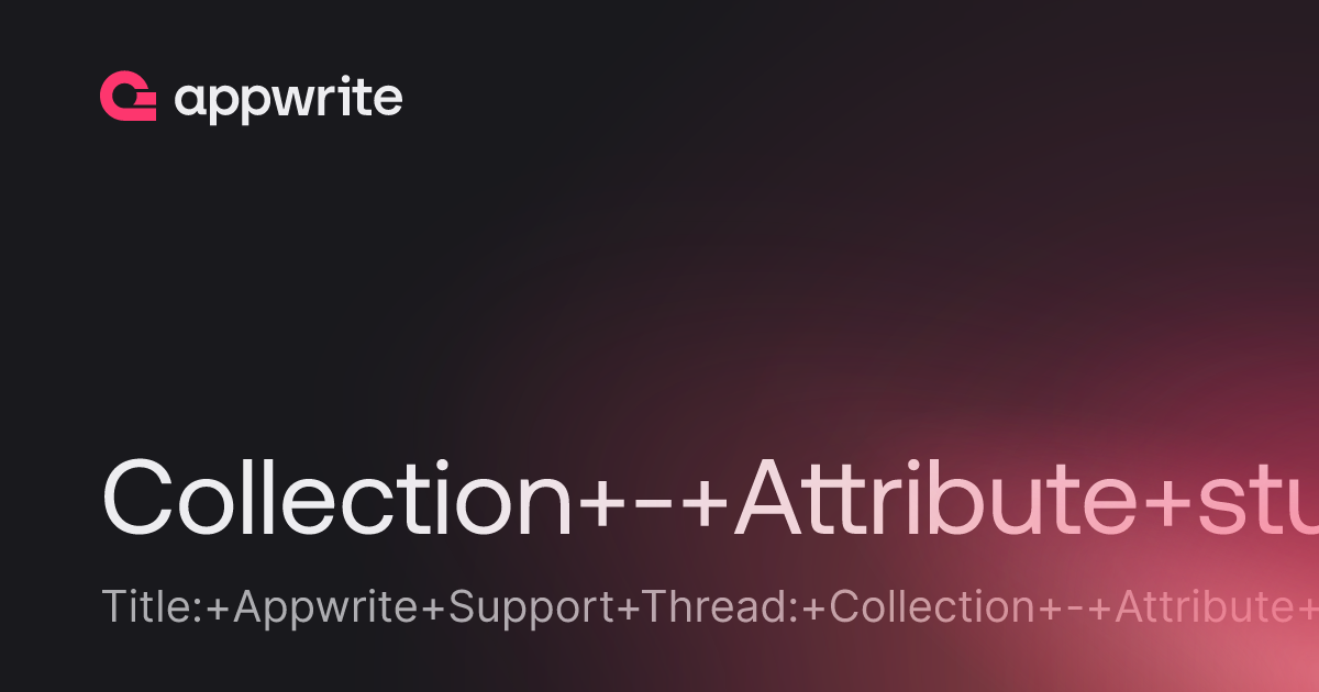 Collection Attribute Stuck Threads Appwrite