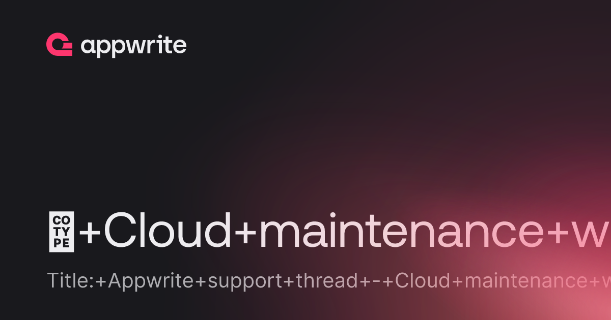 🚧 Cloud maintenance window 🚧 - Threads - Appwrite