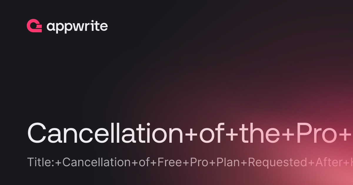 Cancellation of the Pro Plan. Which i bough during the recent hackathon - Threads - Appwrite
